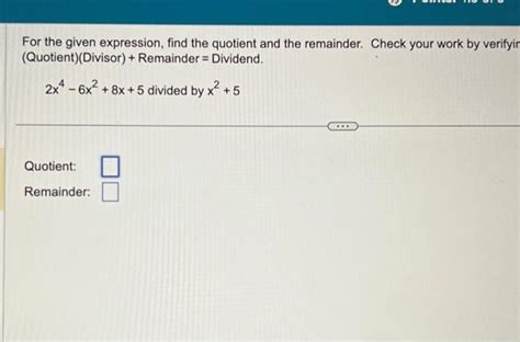 Solved For The Given Expression Find The Quotient And The Chegg Com