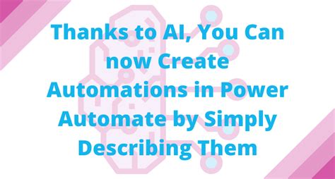 Thanks To Ai You Can Now Create Automations In Power Automate By Simply Describing Them