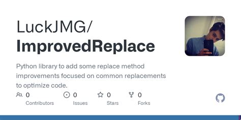 GitHub LuckJMG ImprovedReplace Python Library To Add Some Replace Method Improvements Focused