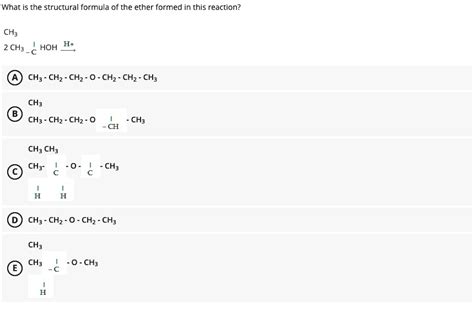 SOLVED: What is the structural formula of the ether formed in this reaction? CHD 2 CH3C HOHH+ ...