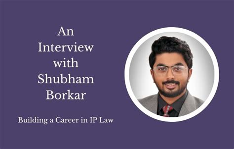 interview with shubham borkar building a career in ip law