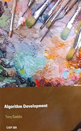 Algorithm Development CISP 300 Tony Gaddis 9781323723494 Amazon Com Books