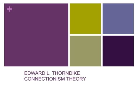 1 6 Edward L Thorndike Connectionism Theory Pptx