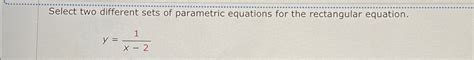 Solved Select Two Different Sets Of Parametric Equations For Chegg