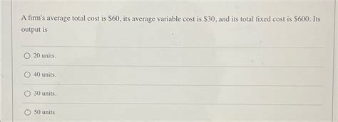 solved a firm s average total cost is 60 ﻿its average