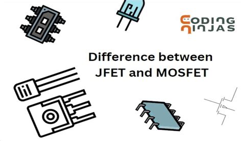 Difference Between Jfet And Mosfet Naukri Code 360