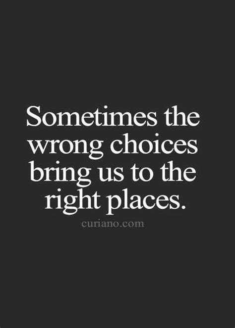 Sometimes The Wrong Choices Bring Us To The Right Places