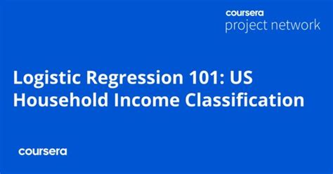logistic regression 101 us household income classification coursya