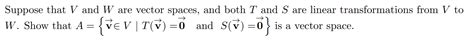 Solved Suppose That V And W Are Vector Spaces And Both T Chegg
