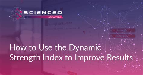 Use Dynamic Strength Index For Results Scienced Athletics