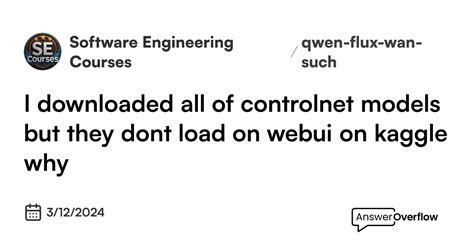 I Downloaded All Of Controlnet Models But They Dont Load On Webui On Kaggle Why Software