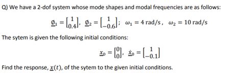 Solved Q We Have A 2 Dof System Whose Mode Shapes And Modal