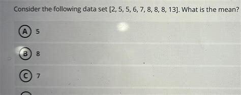 [answered] consider the following data set 2 5 5 6 7 8 8 8 13 what is