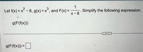 solved let f x x2−8 g x x3 and f x x−81 simplify the