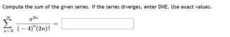 Solved Compute The Sum Of The Given Series If The Series
