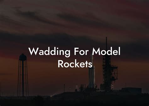 wadding for model rockets austin rockets