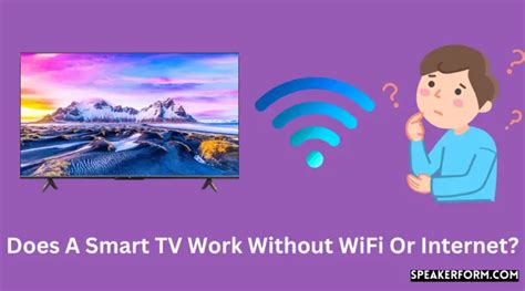 Does A Smart Tv Work Without Wifi Or Internet 2025