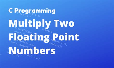 C Program To Multiply Two Floating Point Numbers Codingtute