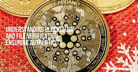Understanding Blockchain And File Verification Ensuring Authenticity
