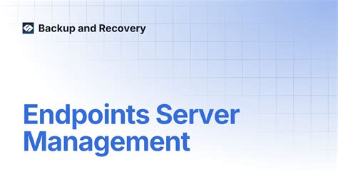 Endpoints Server Management Backup And Recovery