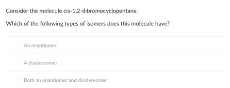 Solved Consider The Molecule Cis 1 2 Dibromocyclopentane