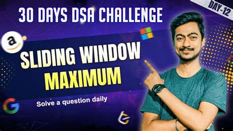 Sliding Window Maximum Leetcode 239 Explained Day 12 Of 30 Days Dsa