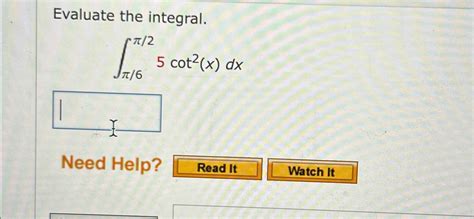 Solved Evaluate the integral π π cot x dxNeed Help Chegg