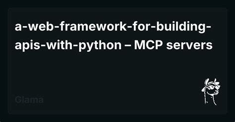 A Web Framework For Building Apis With Python Mcp Servers Glama