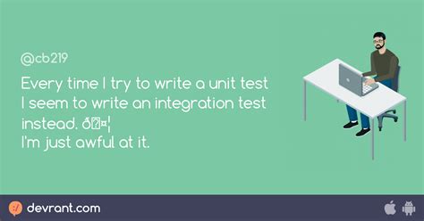 unit test every time i try to write a unit test i seem to write an