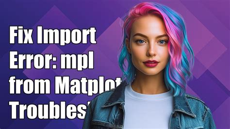 Fixing Importerror Cannot Import Name Mpl From Matplotlib