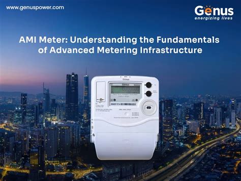 Ami Meter Understanding The Fundamentals Of Advanced Metering Infrastructure Genus Power