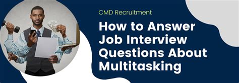 How To Answer Job Interview Questions About Multitasking With Sample