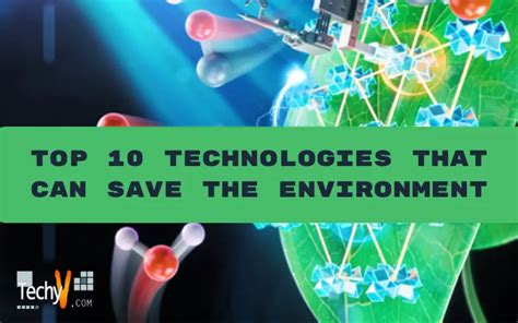 Top 10 Technologies That Can Save The Environment