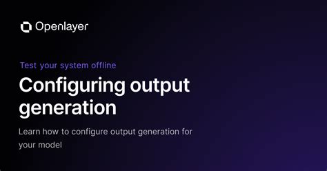 Configuring Output Generation Openlayer
