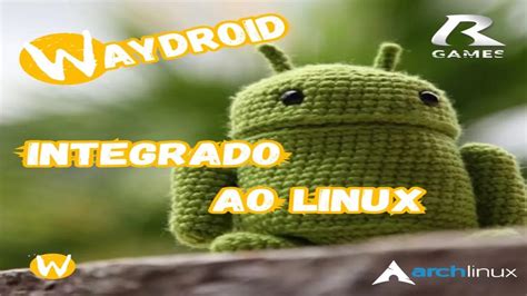 Waydroid Um Android Integrado No Seu Linux