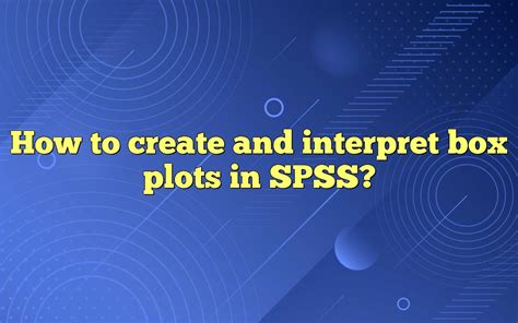 how to create and interpret box plots in spss