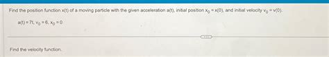 solved find the position function x t ﻿of a moving particle