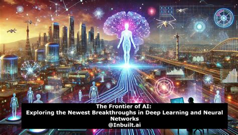 The Frontier Of Ai Exploring The Newest Breakthroughs In Deep Learning