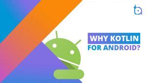 Reasons Why Kotlin For Android Is The Best App Development