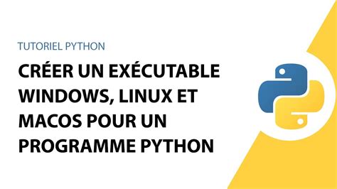 Créer Un Fichier Exécutable Pour Windows Linux Et Macos Pour Un