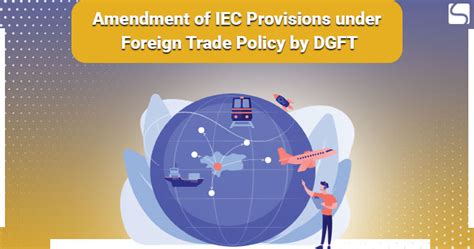 Amendment Of IEC Provisions Under Foreign Trade Policy By DGFT