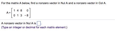 Solved For the matrix A below, find a nonzero vector in Nul | Chegg.com