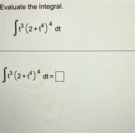 Solved Evaluate The Integral ∫﻿﻿t3 2 T4 4dt∫﻿﻿t3 2 T4 4dt