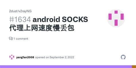Android Socks代理上网速度慢丢包 · Issue 1634 · 2dust V2rayng · Github