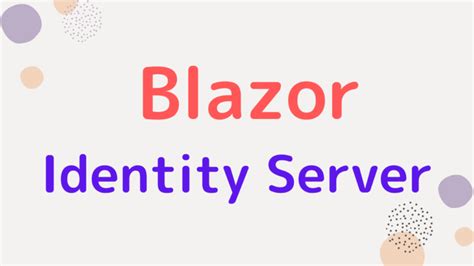 【blazor】identity Server を使用して認証機能を実装する方法｜blazorマスターへの道