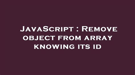 JavaScript : Remove object from array knowing its id - YouTube