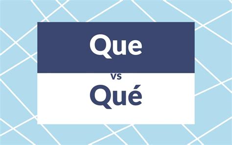 Que Vs Qué In Spanish Every Use Of These Two Fundamental Words