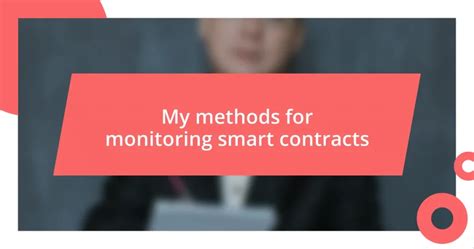 My Methods For Monitoring Smart Contracts Work