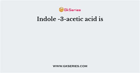 Indole 3 Acetic Acid Is