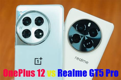 OnePlus 12 Vs Realme GT5 Pro Cheapest OnePlus 12 Alternative You Can Buy
